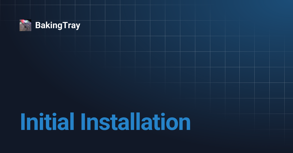 Initial Installation | BakingTray